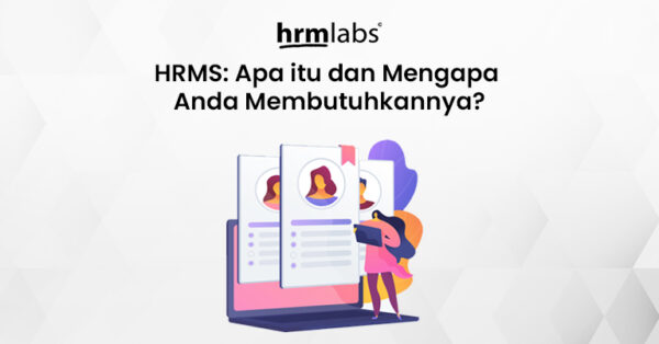 HRMS: Apa itu dan Mengapa Anda Membutuhkannya? - HRMLabs