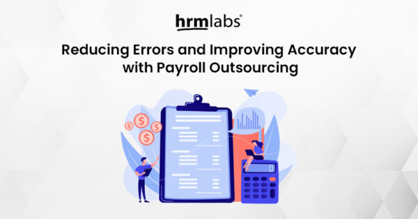 Reducing Errors and Improving Accuracy with Payroll Outsourcing - HRMLabs