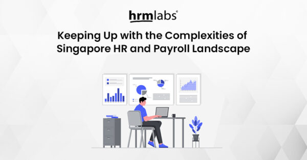 Keeping Up with the Complexities of Singapore HR and Payroll Landscape ...