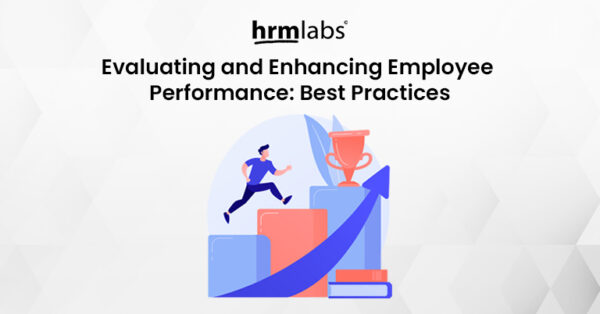 Evaluating and Enhancing Employee Performance: Best Practices - HRMLabs