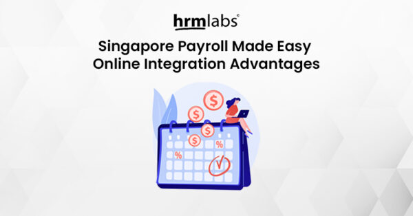 Singapore Payroll Made Easy: Online Integration Advantages - HRMLabs