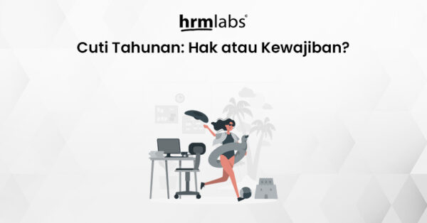 Cuti Tahunan: Hak atau Kewajiban - HRMLabs