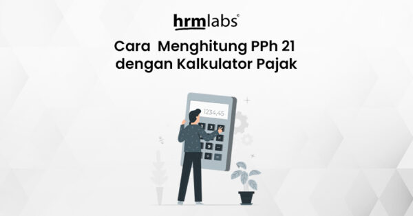 Cara Menghitung PPh 21 dengan Kalkulator Pajak DJP - HRMLabs