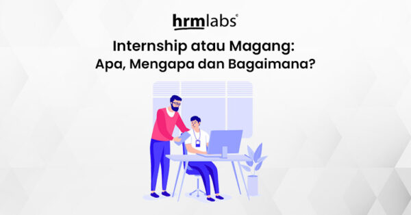 Internship atau Magang: Apa, Mengapa, dan Bagaimana - HRMLabs