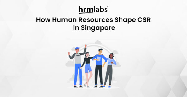 How HR Shapes Corporate Social Responsibility in Singapore - HRMLabs