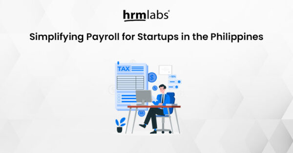 Simplifying Payroll for Startups in the Philippines - HRMLabs