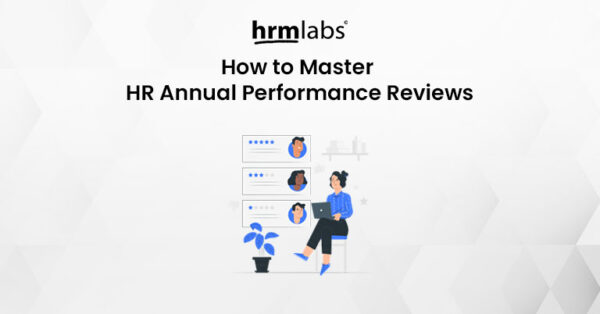 How to Master HR Annual Performance Reviews - HRMLabs