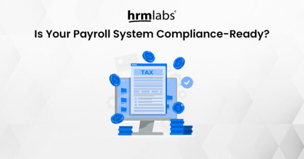Is Your Payroll System Compliance-Ready? - HRMLabs