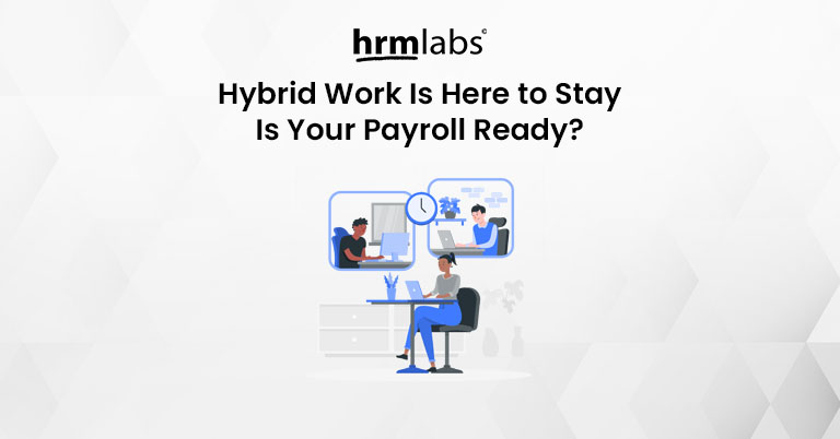 Hybrid Work Is Here to Stay—Is Your Payroll Ready? - HRMLabs