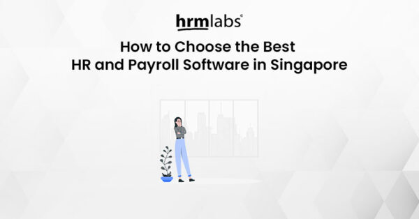 How to Choose the Best HR and Payroll Software in Singapore (Without the Headache) - HRMLabs