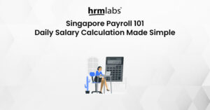 Singapore Payroll 101: Daily Salary Calculation Made Simple - HRMLabs